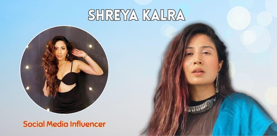 Shreya Kalra Biography: Age, Career, Relationships, Net Worth
